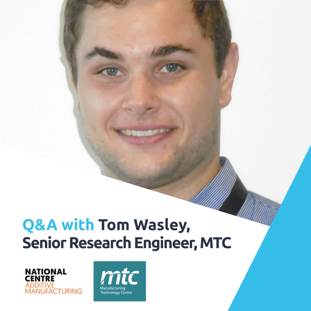 Q&A with Tom Wasley, Senior Research Engineer, Manufacturing Technology ...